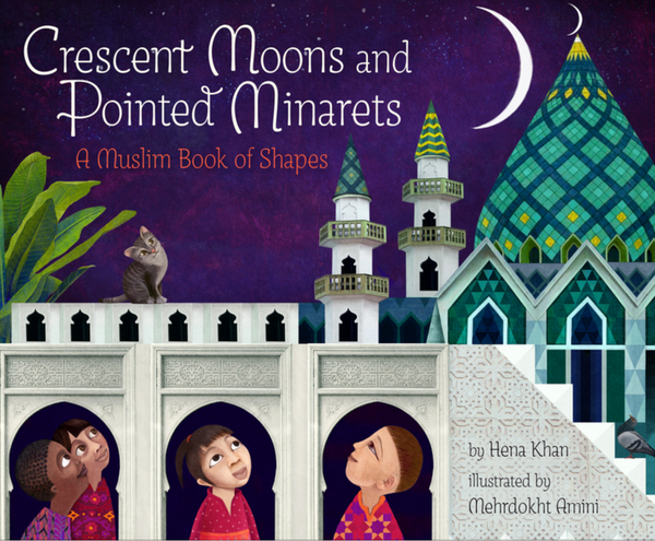 Crescent Moons and Pointed Minarets: A Muslim Book of Shapes I Hena Kh ...